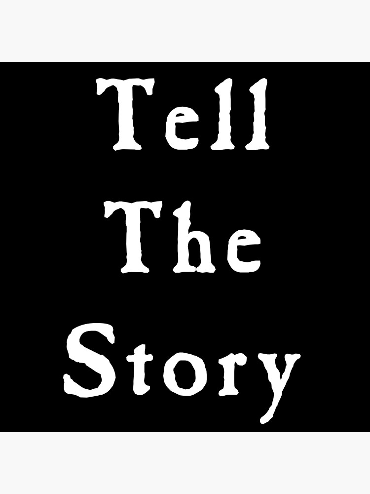 "Tell the Story" Poster for Sale by OMGLLC | Redbubble