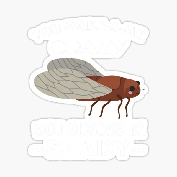 "You Cicadas Make a Me Crazy Funny Cicada Quote Meme Saying Premium ...
