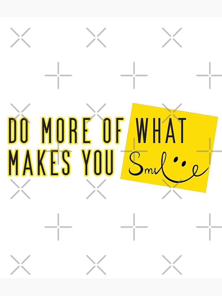 "Smile, Do more of what makes you smile, (W)" Poster for Sale by ...