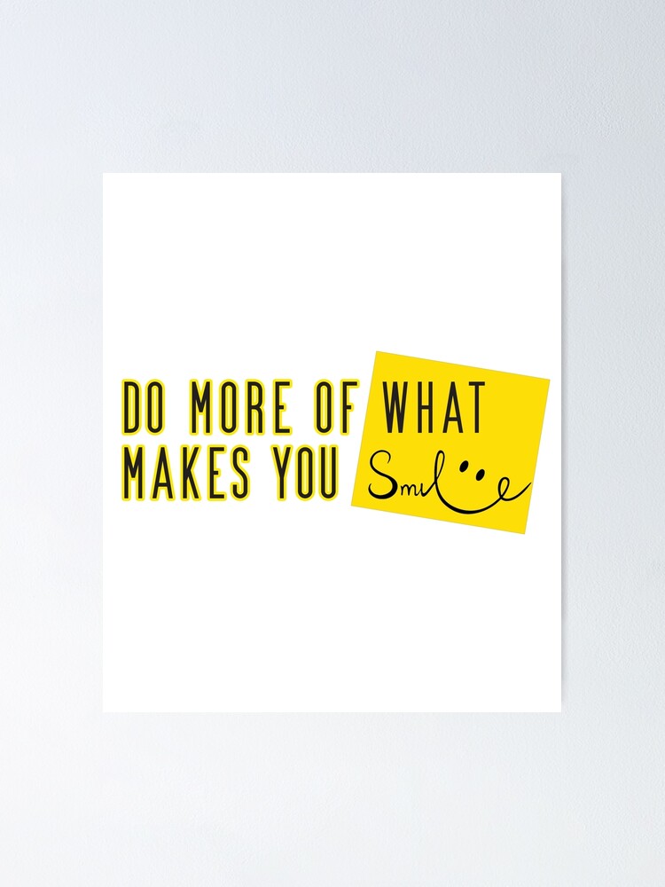 "Smile, Do more of what makes you smile, (W)" Poster for Sale by ...