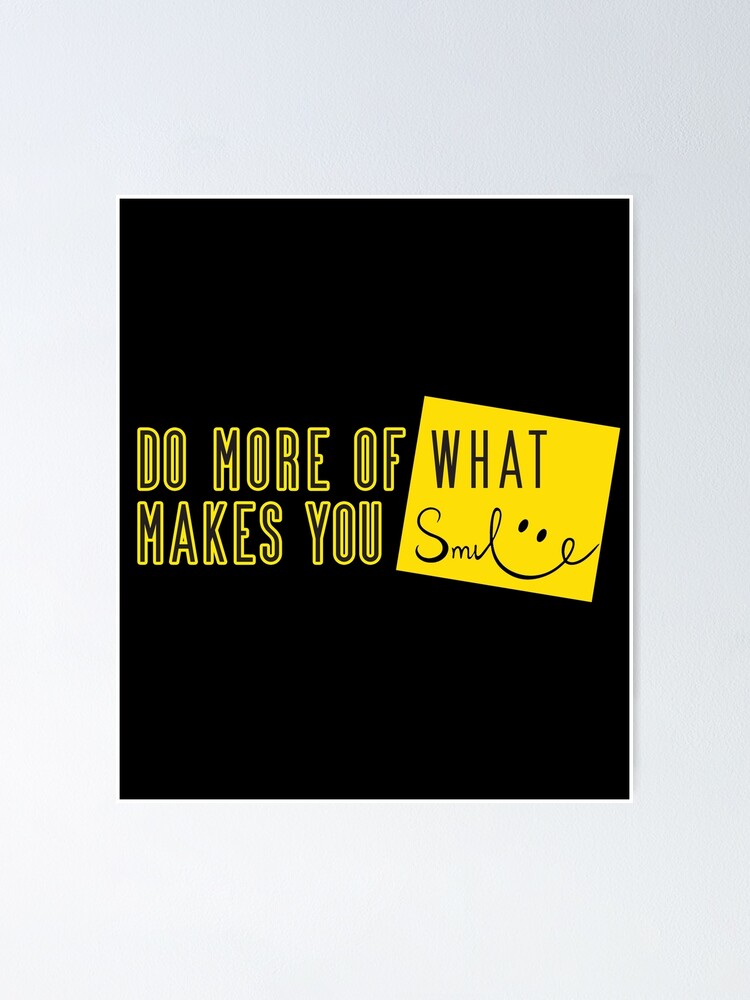 "Smile, Do more of what makes you smile, (B)" Poster for Sale by ...