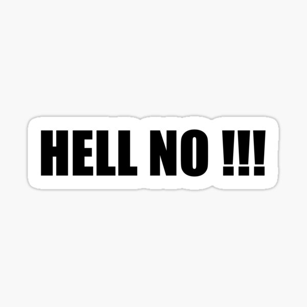"HELL NO!!!" Sticker for Sale by marvelouskgc | Redbubble