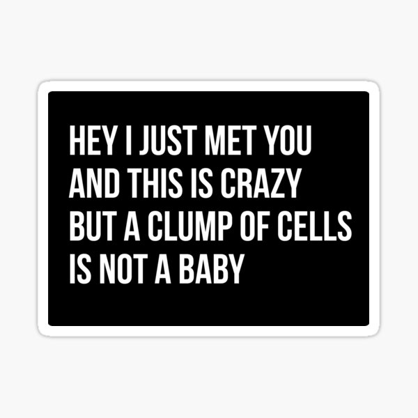 "This is crazy a clump of cells is not a baby" Sticker for Sale by ...