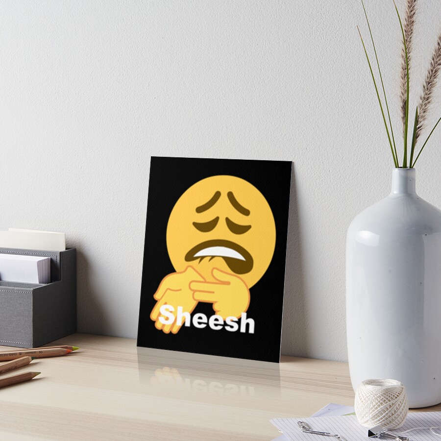 "Sheesh Emoji " Art Board Print by CottagePrinter | Redbubble