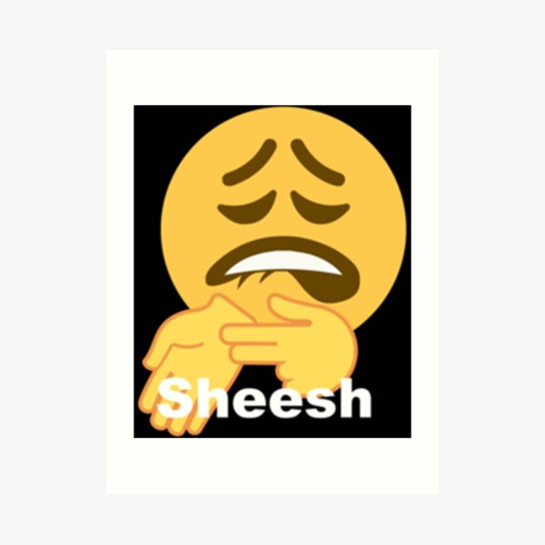"Sheesh Emoji " Art Print for Sale by CottagePrinter | Redbubble
