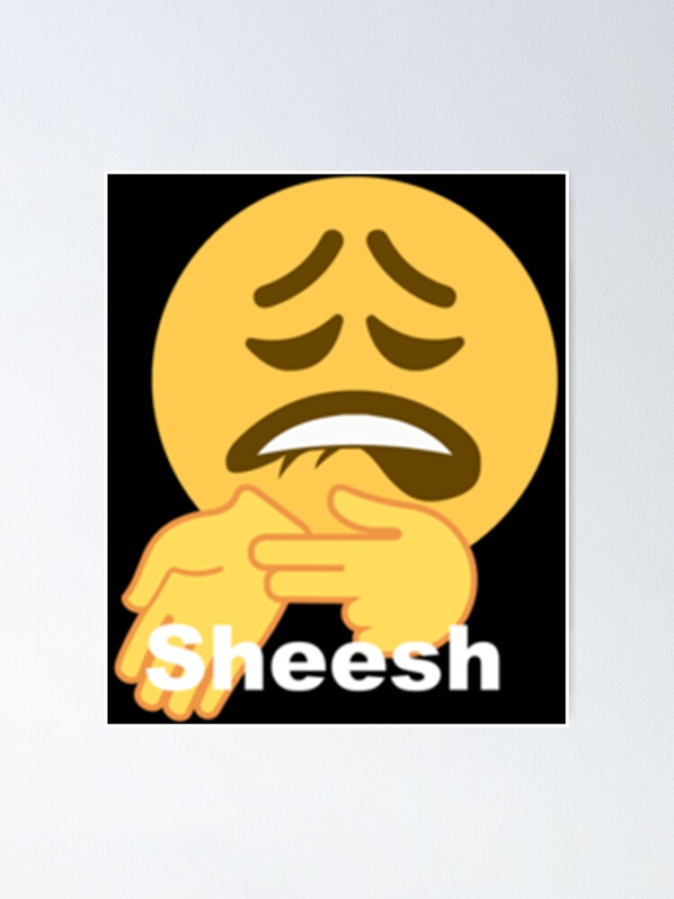 "Sheesh Emoji " Poster for Sale by CottagePrinter | Redbubble