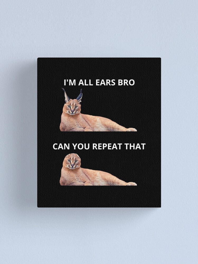 "Big Floppa, Funny Caracal Big Cat Meme, I'm all Ears Bro" Canvas Print ...