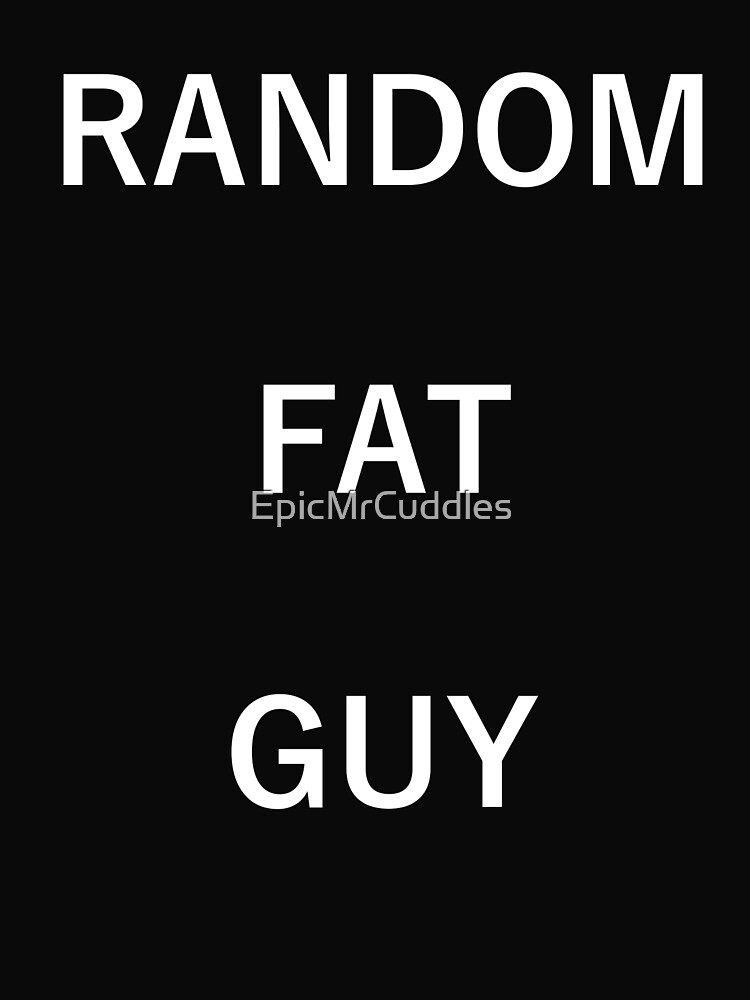 "Random Fat Guy" Art Print by EpicMrCuddles | Redbubble