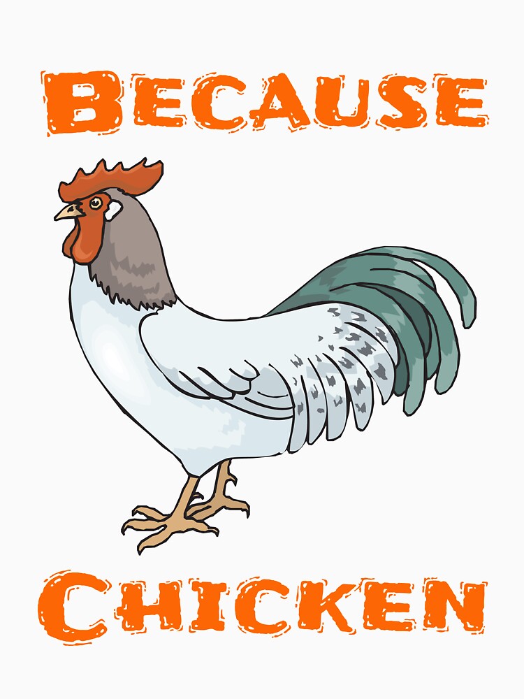 "Because Chicken" T-shirt for Sale by McThriftees | Redbubble | chicken ...
