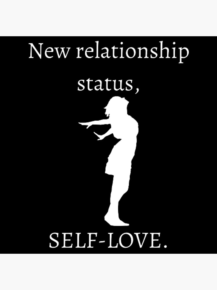 "SELF LOVE IS THE NEW RELATIONSHIP STATUS." Poster for Sale by ...