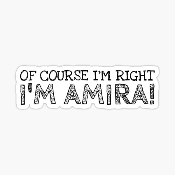 "Of Course I’m Right I’m Amira Funny Personalized Name" Sticker for ...