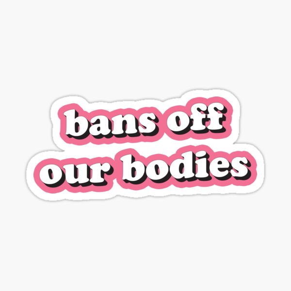 "Bans of our bodies" Sticker for Sale by Statim | Redbubble