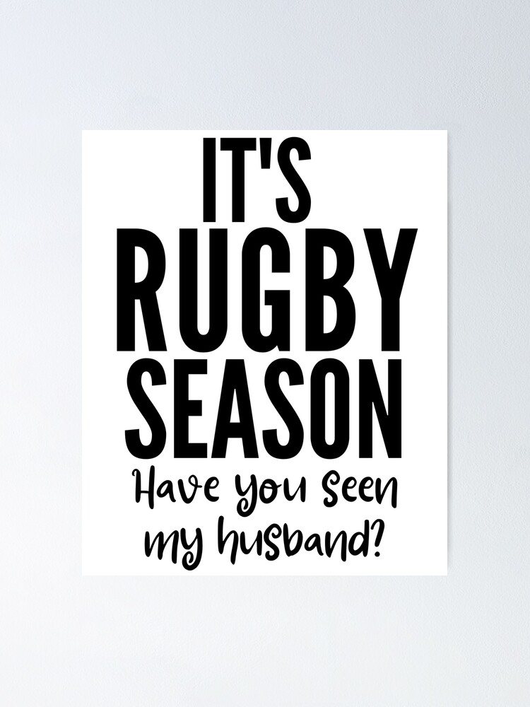 "It's rugby season. Have you seen my husband?" Poster for Sale by ...