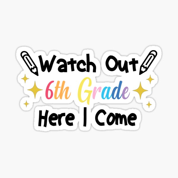 "Watch Out 6th Grade Here I Come" Sticker for Sale by FantasticBee ...