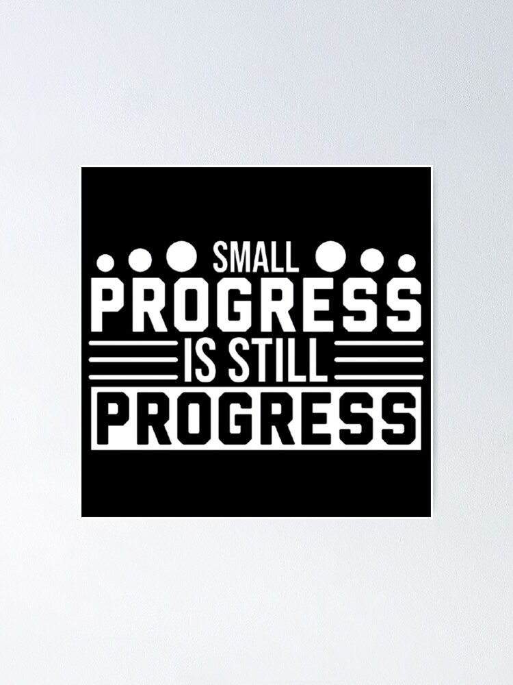 "small progress is still progress" Poster for Sale by radouane19 ...