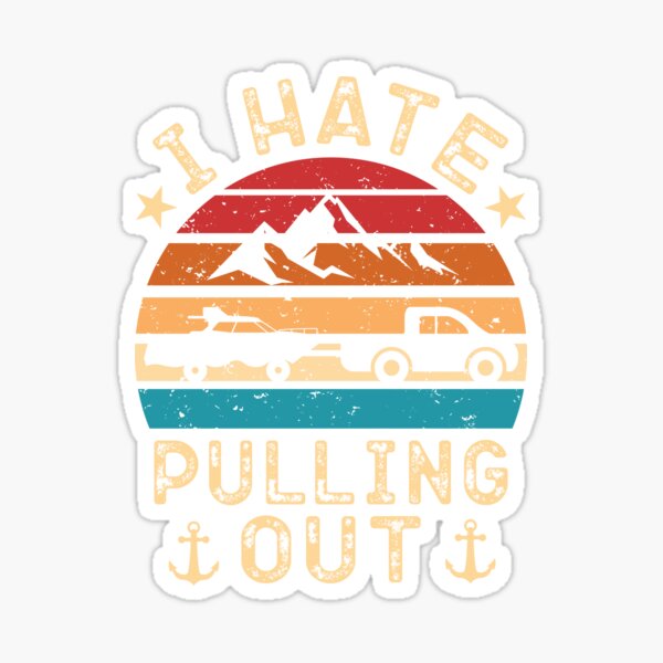 "I hate pulling out Camper Retro Boating Boat Captain Camping" Sticker ...
