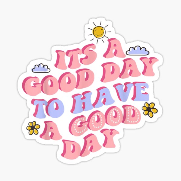 "It's A Good Day To Have A Good Day, Good Day, Motivational ...
