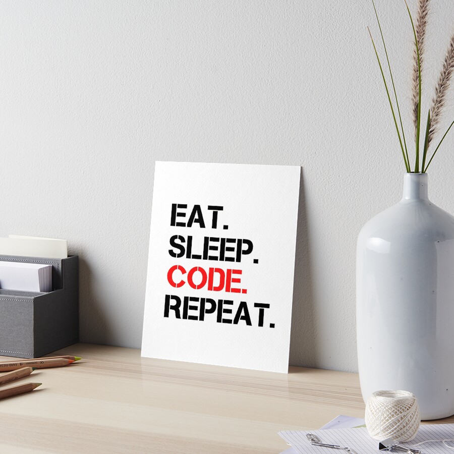 "Eat, Sleep, Code, Repeat - Coding Quote" Art Board Print by ...