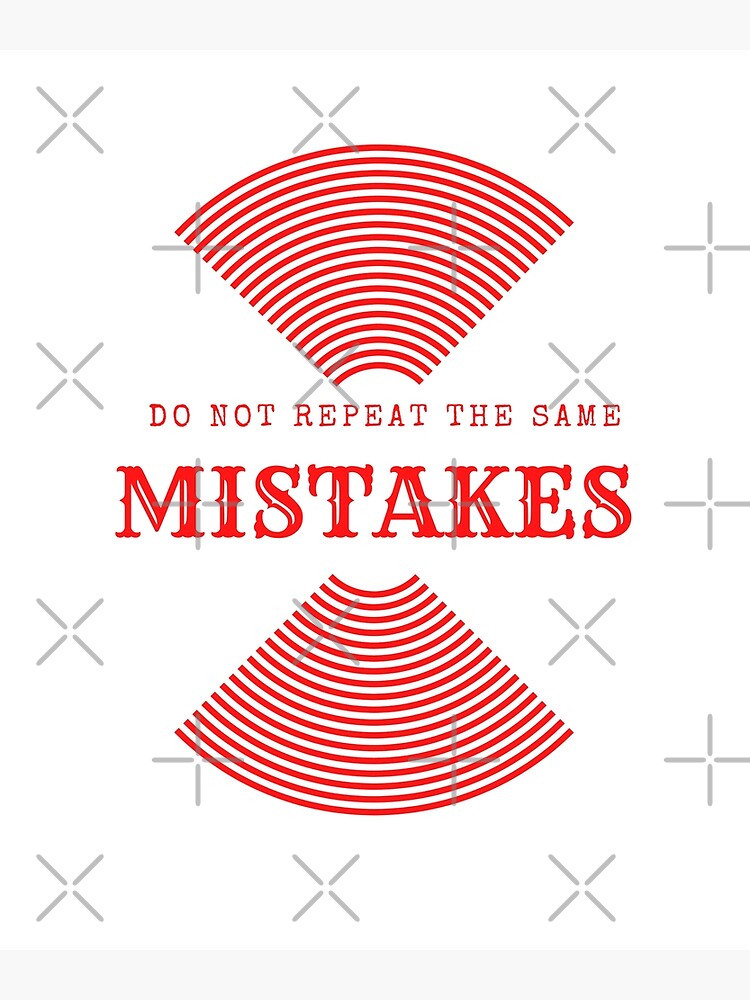 "DO NOT REPEAT THE SAME MISTAKES" Poster for Sale by MyJunkboxImages ...