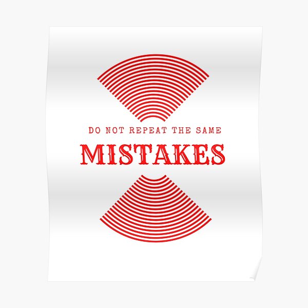 "DO NOT REPEAT THE SAME MISTAKES" Poster for Sale by MyJunkboxImages ...