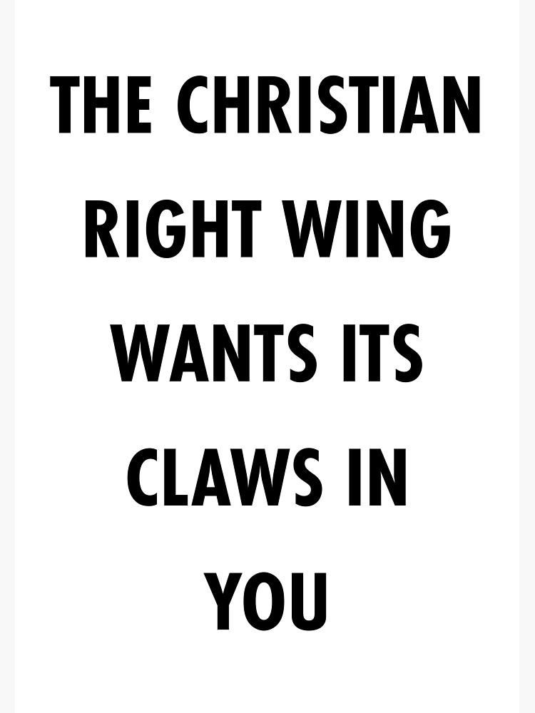 "THE CHRISTIAN RIGHT WING WANTS ITS CLAWS IN YOU" Sticker for Sale by ...