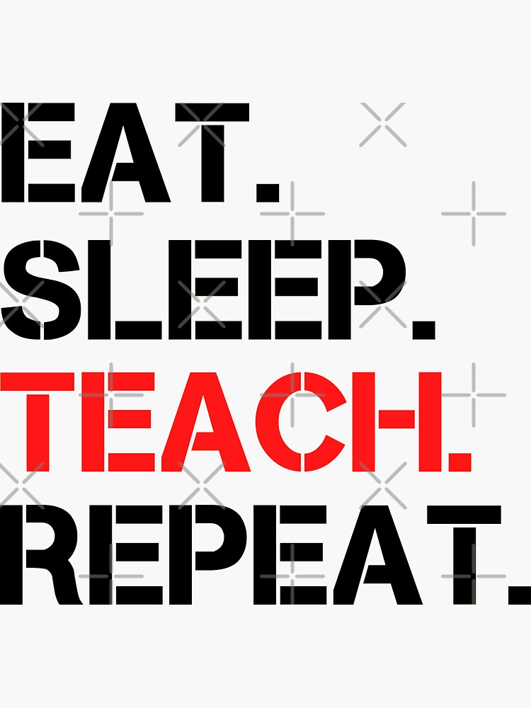 "Eat, Sleep, Teach, Repeat - Teaching Quote" Sticker for Sale by ...