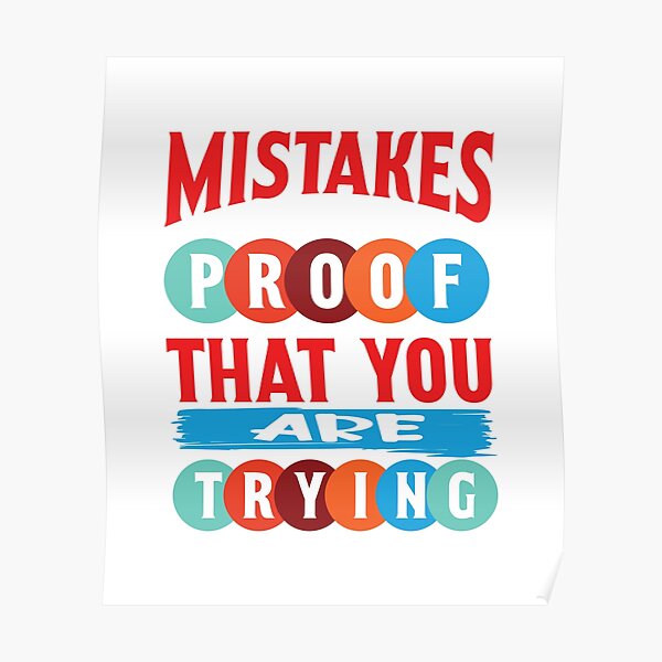 " MISTAKES PROOF THAT YOU ARE TRYING - Mistakes Are Proof Youre Trying ...