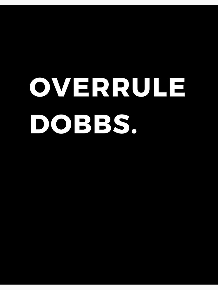 "Overrule Dobbs" Poster for Sale by raabit16 | Redbubble