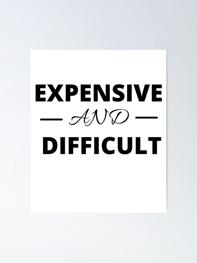 " Expensive And Difficult " Poster for Sale by FARESENZO | Redbubble