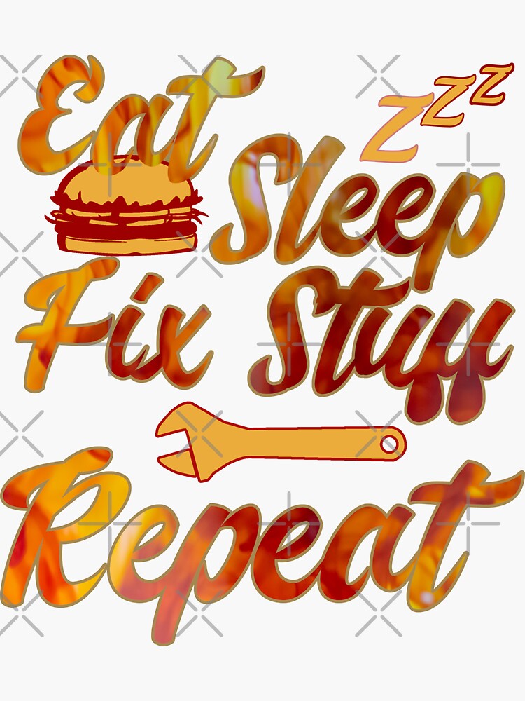 "Eat Sleep Fix Stuff Repeat" Sticker for Sale by MrJArts | Redbubble
