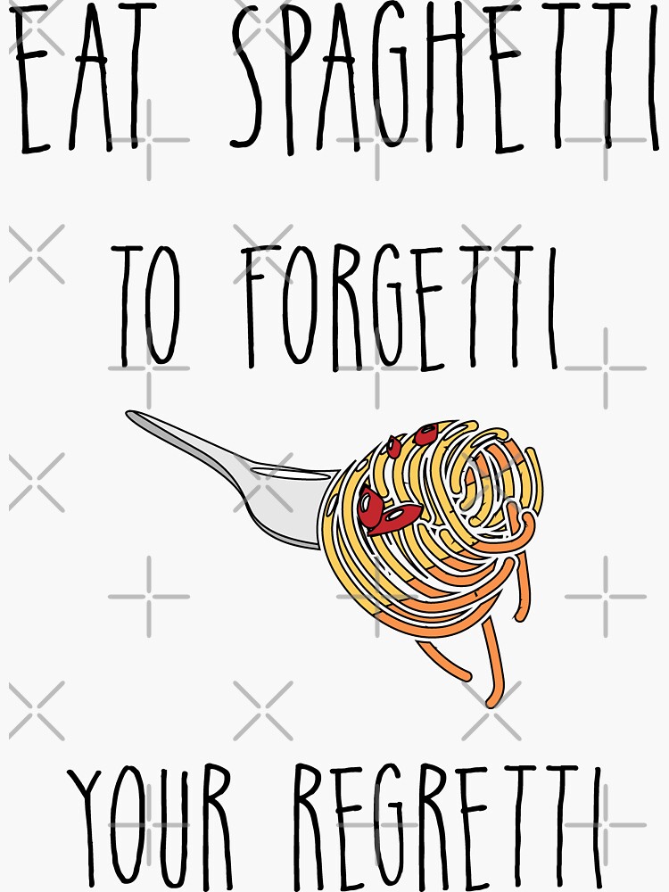 "Eat Spaghetti To Forgetti Your Regretti - Italian Pasta lover" Sticker ...