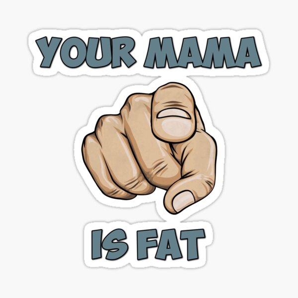 "Your mama is fat" Sticker for Sale by Old-Scratch | Redbubble