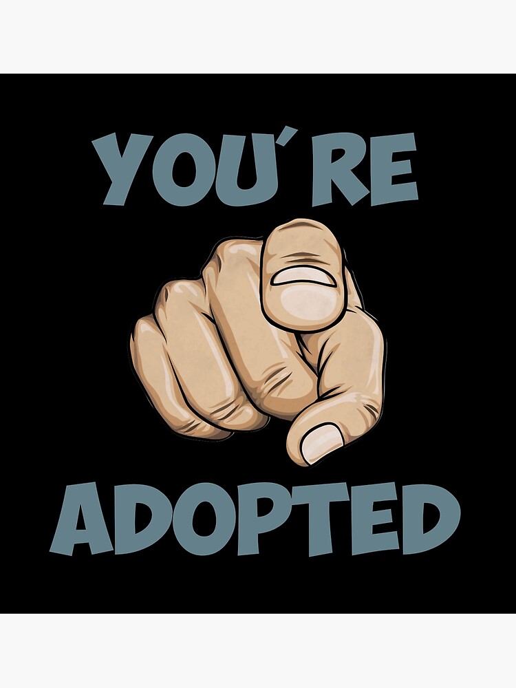 "You're adopted" Poster for Sale by Old-Scratch | Redbubble