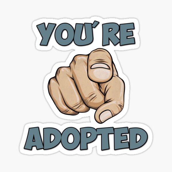 "You're adopted" Sticker for Sale by Old-Scratch | Redbubble