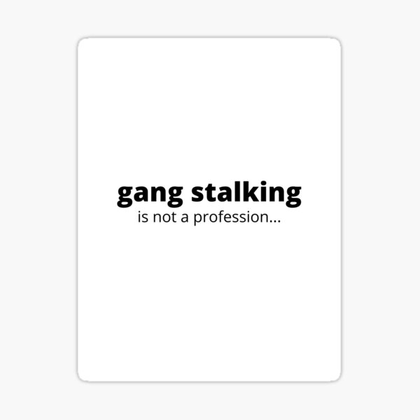 "gang stalking is not a profession" Sticker for Sale by TCMAS | Redbubble