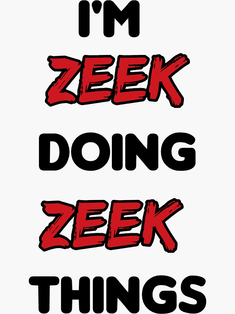 "ZEEK - I'M ZEEK DOING ZEEK THINGS" Sticker for Sale by AnchorandOarst ...
