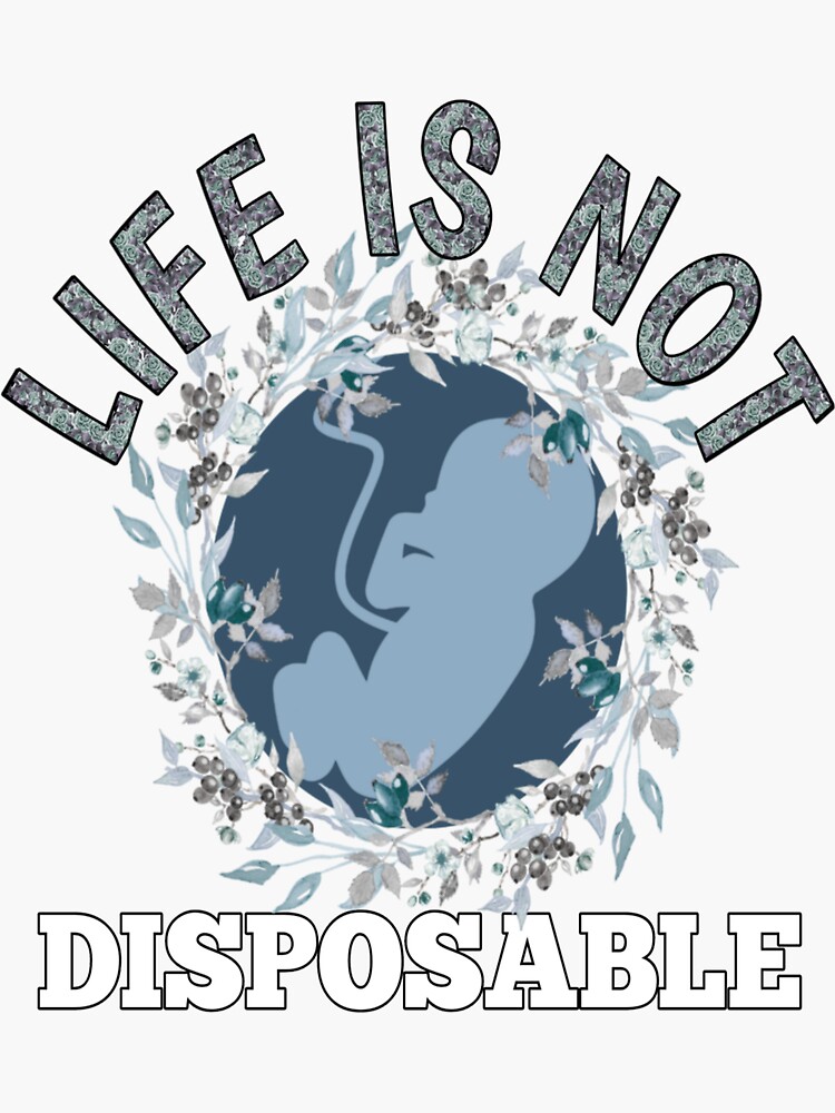 "Life Is Not Disposable Anti-Abortion " Sticker for Sale by Bernorshop ...