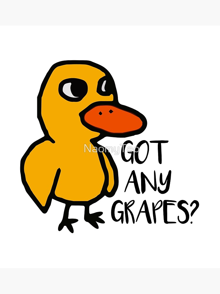 " Got Any Grapes - The Duck Song " Poster for Sale by NaomyTeo | Redbubble