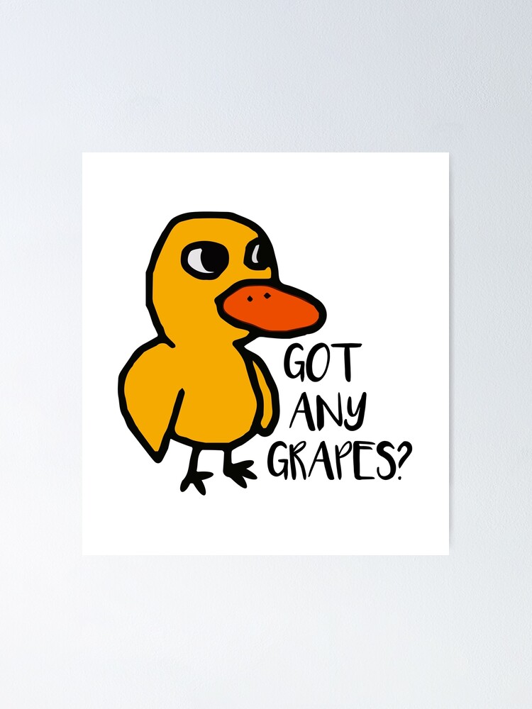 " Got Any Grapes - The Duck Song " Poster for Sale by NaomyTeo | Redbubble