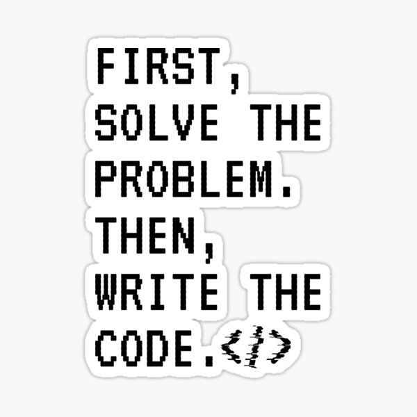 "first solve the problem. Then write the code." Sticker for Sale by radouane19 | Redbubble