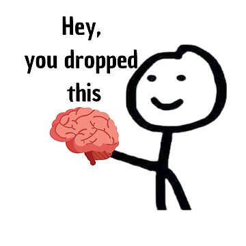 "Hey, you dropped this- brain v4" Poster for Sale by zakariadesigner ...