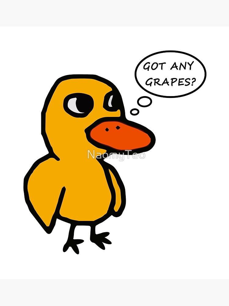 " Got Any Grapes - The Duck Song " Poster for Sale by NaomyTeo | Redbubble