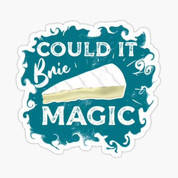 "Brie Cheese T-ShirtCould It Brie Magic Cheese Lovers Pun" Sticker for ...