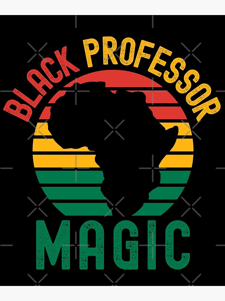 "Black Professor Magic - Black Female Professor, Black Girl Magic ...