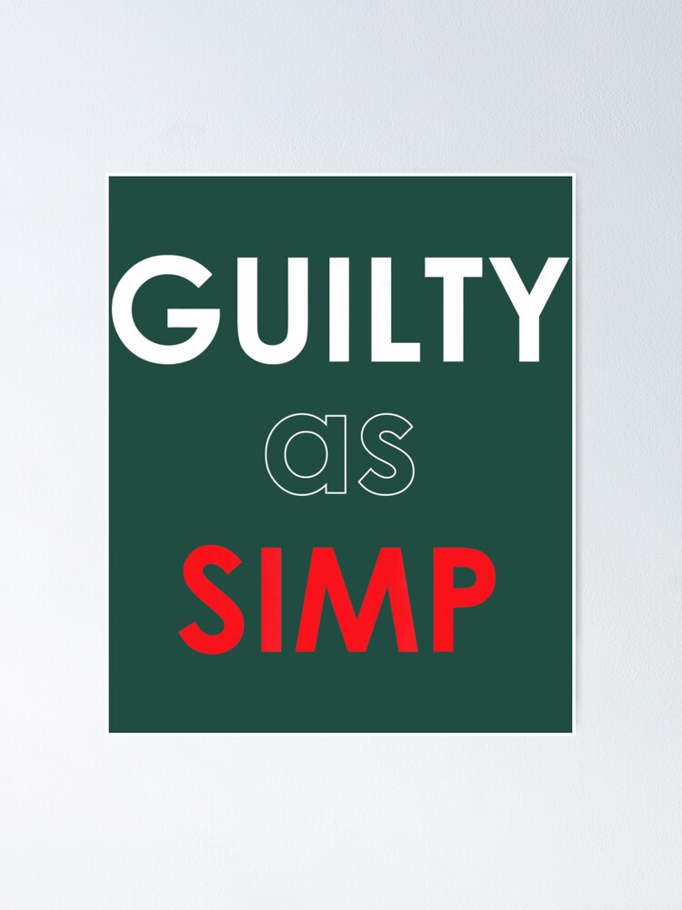 "Guilty As Simp" Poster for Sale by BotanChin | Redbubble