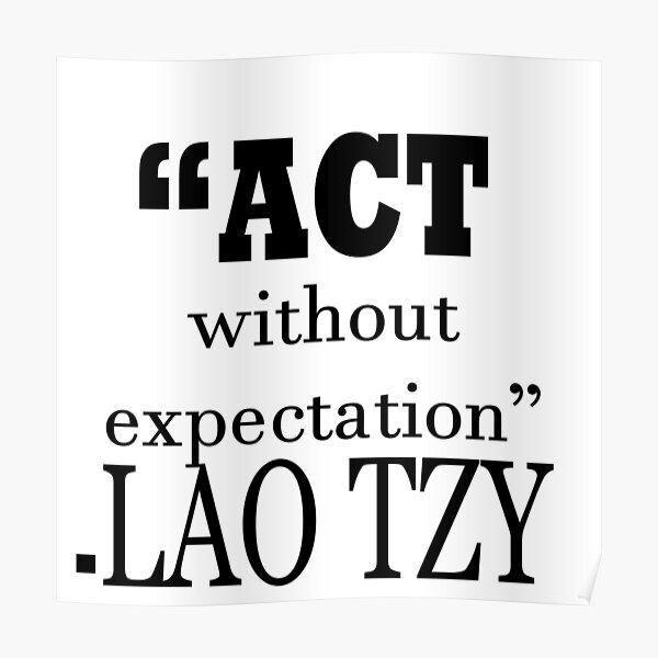 "Lao Tzu Quotes - Act without expectation" Poster for Sale by ...