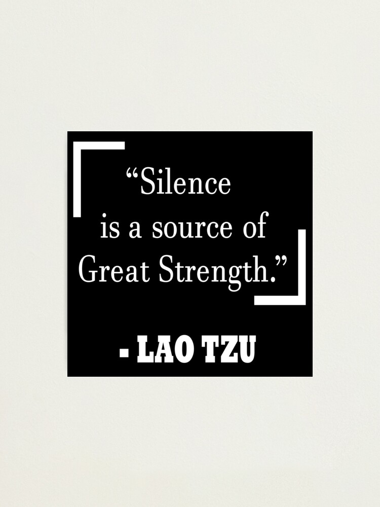 "Lao Tzu Quotes - Silence is a source of Great Strength" Photographic ...