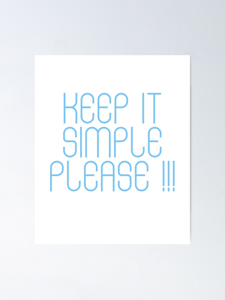"keep it simple please" Poster for Sale by hhtmedia | Redbubble