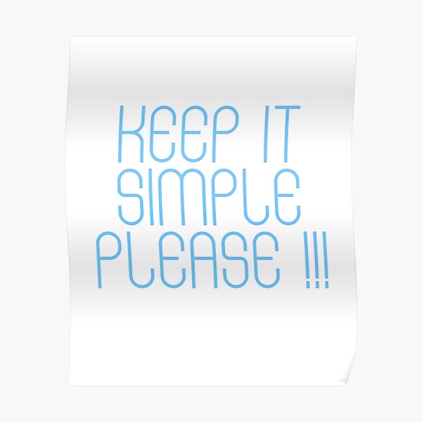 "keep it simple please" Poster for Sale by hhtmedia | Redbubble