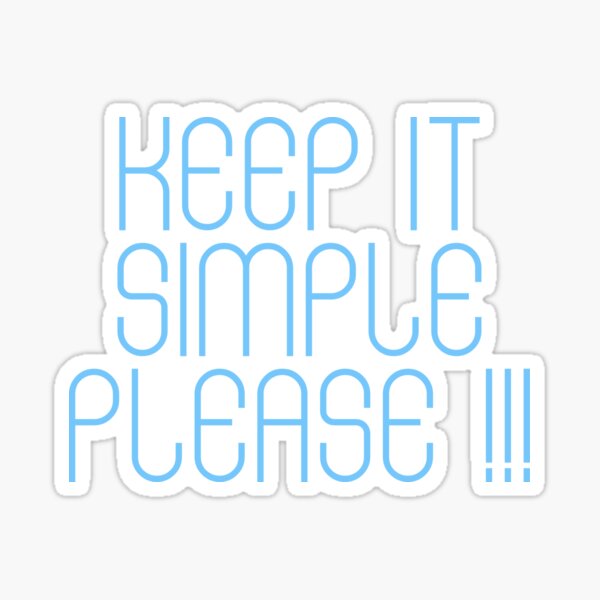"keep it simple please" Sticker for Sale by hhtmedia | Redbubble